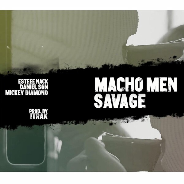 Macho Men Savage by Estee Nack, Daniel Son & Mickey Diamond (Single ...