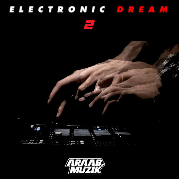 Electronic Dream 2 by araabMUZIK (Album): Reviews, Ratings, Credits, Song list - Rate Your Music