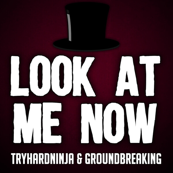 Look at Me Now by TryHardNinja & Groundbreaking (Single; n/a): Reviews ...