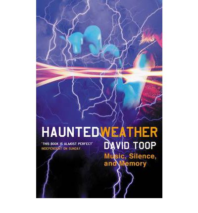 David Toop's Haunted Weather: Music, Silence and Memory [Page 3] - Rate ...