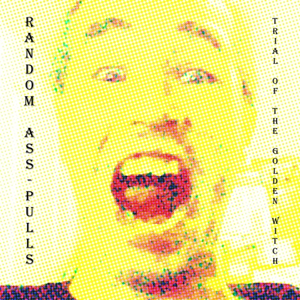 Random Ass-Pulls by Trial of the Golden Witch (Album): Reviews, Ratings ...