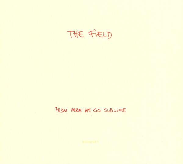 From Here We Go Sublime by The Field (Album, Minimal Techno): Reviews ...