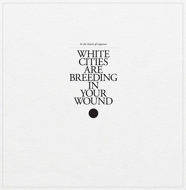 White Cities Are Breeding in Your Wound by In the Hearts of Emperors ...