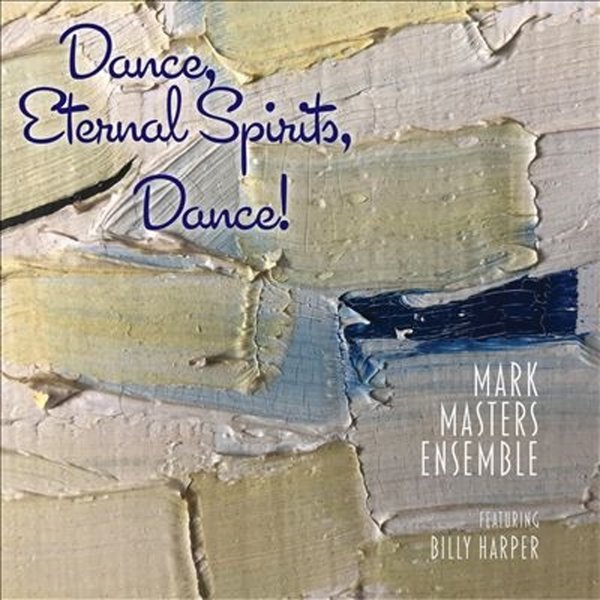 Dance, Eternal Spirits, Dance by Mark Masters Ensemble (Album): Reviews ...