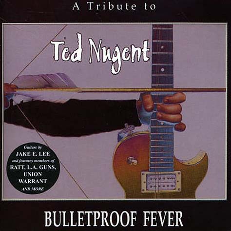 Bulletproof Fever: A Tribute to Ted Nugent by Various Artists (Album ...