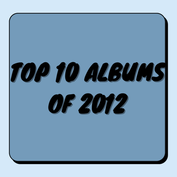 Top 10 Albums from 2012 - Rate Your Music