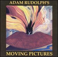 Adam Rudolph's Moving Pictures by Adam Rudolph's Moving Pictures (Album ...