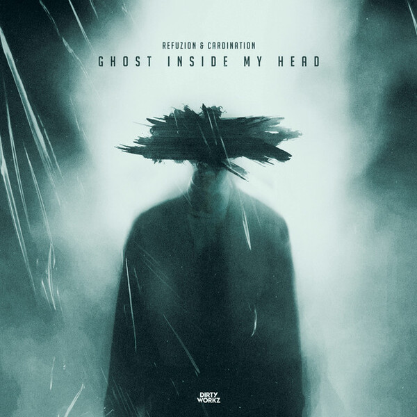 Ghost Inside My Head by Refuzion & Cardination (Single; Dirty Workz ...