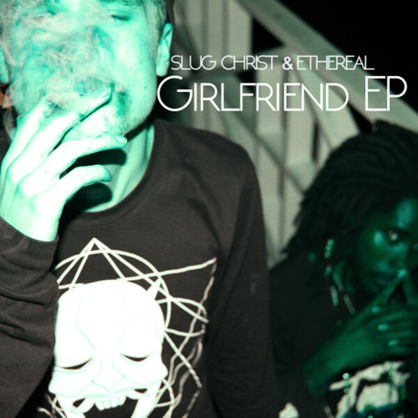 Girlfriend by Slug Christ & Ethereal (EP, Cloud Rap): Reviews, Ratings ...