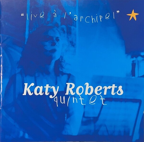 "Live à L'Archipel" by Katy Roberts Quintet (Album, Post-Bop): Reviews, Ratings, Credits, Song ...