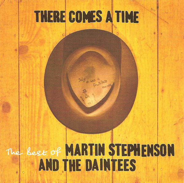 There Comes a Time: The Best of Martin Stephenson and the Daintees by ...