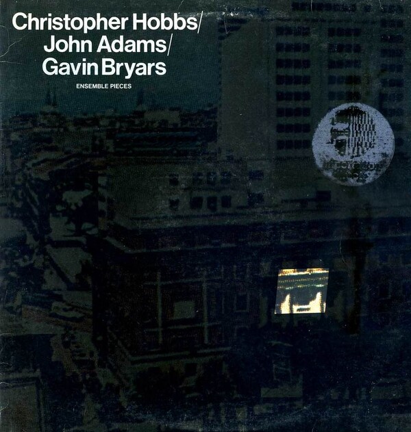 Ensemble Pieces by Christopher Hobbs / John Adams / Gavin Bryars (Album ...