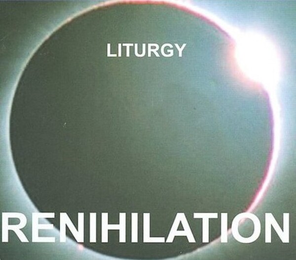Renihilation by Liturgy (Album, Black Metal): Reviews, Ratings, Credits ...