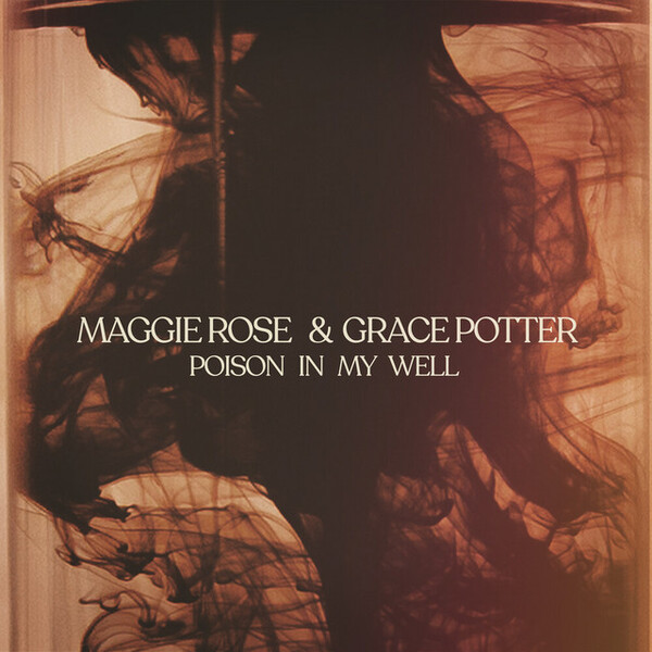 Poison in My Well by Maggie Rose & Grace Potter (Single): Reviews, Ratings, Credits, Song list ...