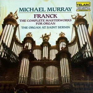 The Complete Masterworks for Organ; The Organ at Saint Sernin by ...
