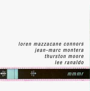MMMR by Loren Connors, Jean-Marc Montera, Thurston Moore & Lee Ranaldo ...