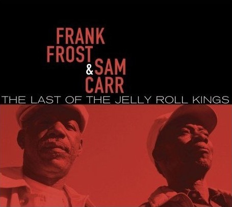The Last of the Jelly Roll Kings by Frank Frost & Sam Carr (Album ...