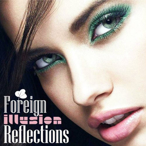 Foreign Illusion Reflections - CD 1 by Various Artists (Album): Reviews ...
