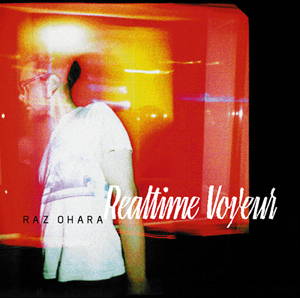 Realtime Voyeur by Raz Ohara (Album, Art Pop): Reviews, Ratings ...