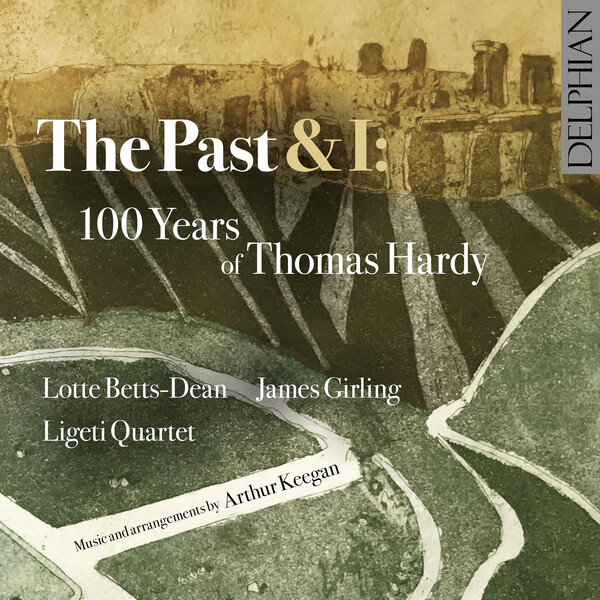 The Past & I: 100 Years of Thomas Hardy by Ligeti Quartet / Lotte Betts ...