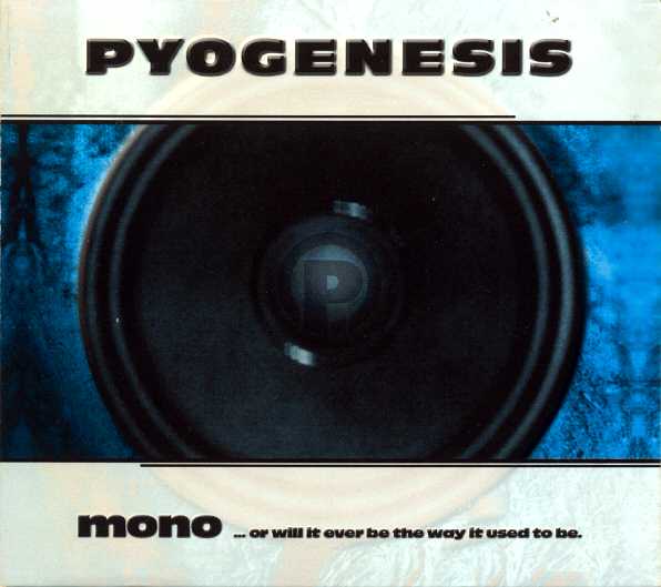 Mono ... or Will It Ever Be the Way It Used to Be by Pyogenesis (Album ...