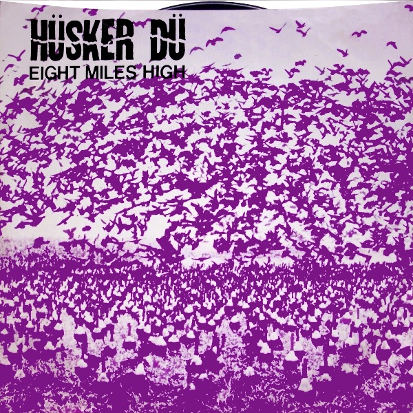 Hüsker Dü - Eight Miles High - Lyrics and ratings - Rate Your Music