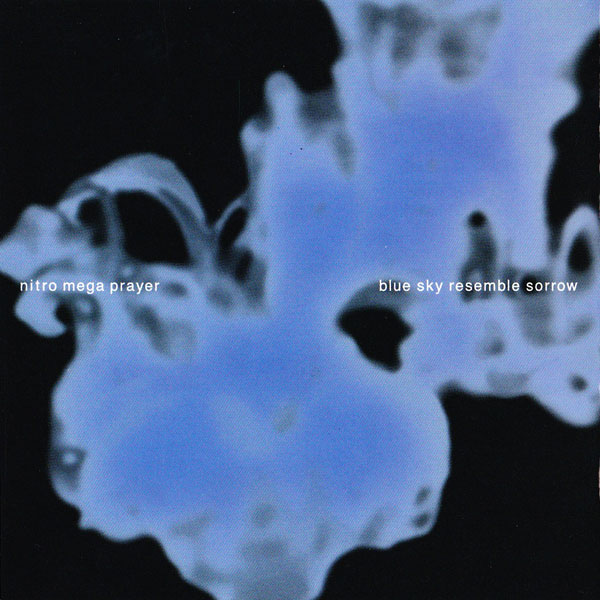 Nitro Mega Prayer / Blue Sky Resemble Sorrow by Nitro Mega Prayer ...