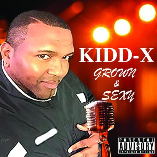 Grown & Sexy by Kidd-X (Album): Reviews, Ratings, Credits, Song list ...