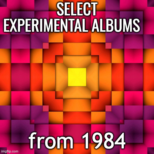 50 select EXPERIMENTAL albums from 1984 - Rate Your Music