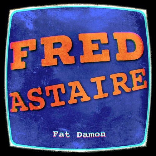 Fred Astaire by Fat Damon (Single, Comedy Rap): Reviews, Ratings ...