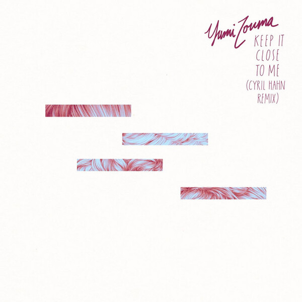 Keep It Close to Me (Cyril Hahn Remix) by Yumi Zouma & Cyril Hahn ...