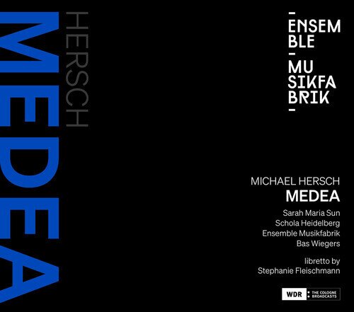 Medea by Ensemble Musikfabrik / Schola Heidelberg / Bas Wiegers / Sarah ...