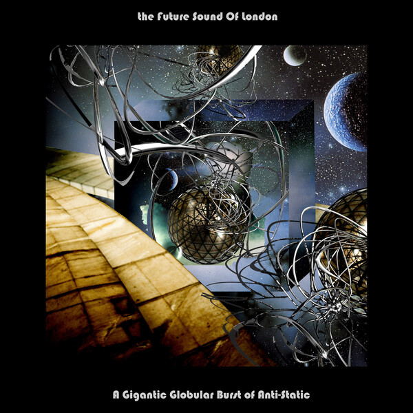 A Gigantic Globular Burst of Anti-Static by The Future Sound of London ...