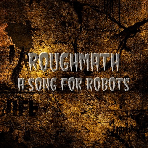 A Song for Robots by RoughMath (Single): Reviews, Ratings, Credits ...