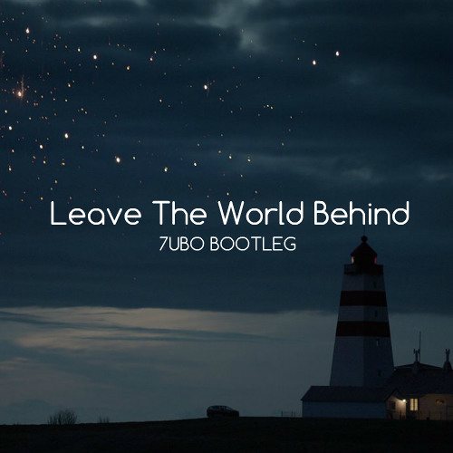 Leave the World Behind (7UBO 'Future House' Bootleg) by Swedish House ...