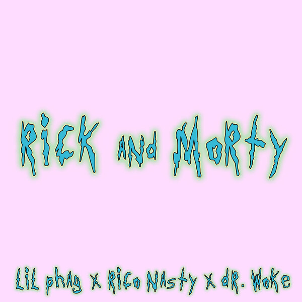 Rick and Morty by Lil Phag, Rico Nasty & Dr. Woke (Single, Trap ...