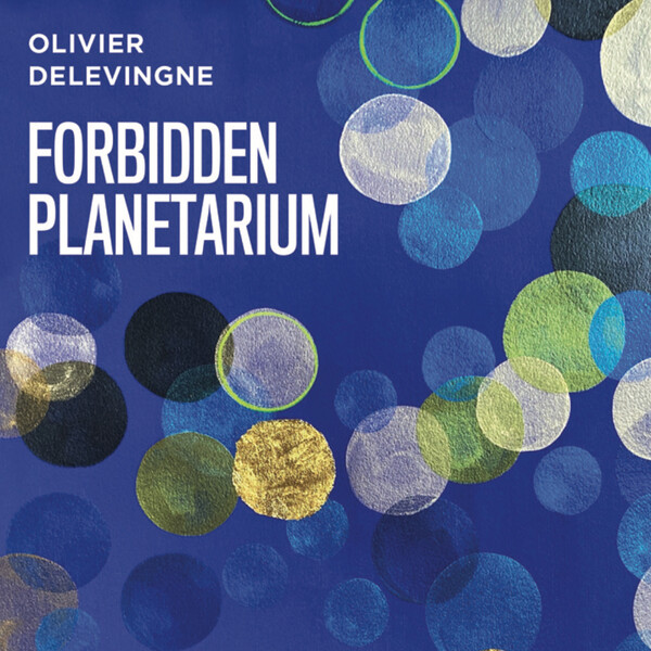 Forbidden Planetarium by Olivier Delevingne (Album, Acousmatic Music ...
