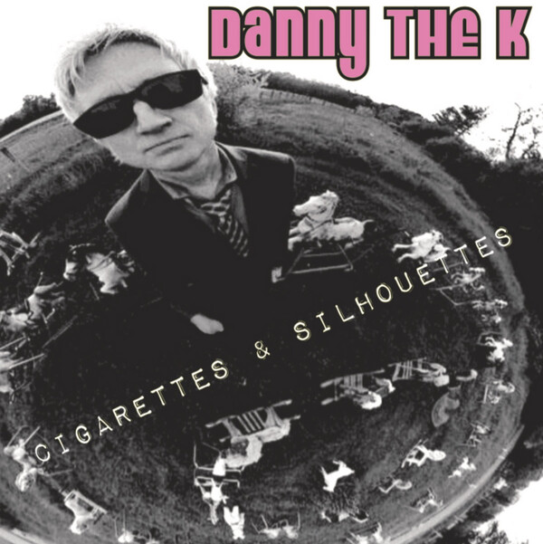 Cigarettes & Silhouettes by Danny the K (Album, Power Pop): Reviews ...
