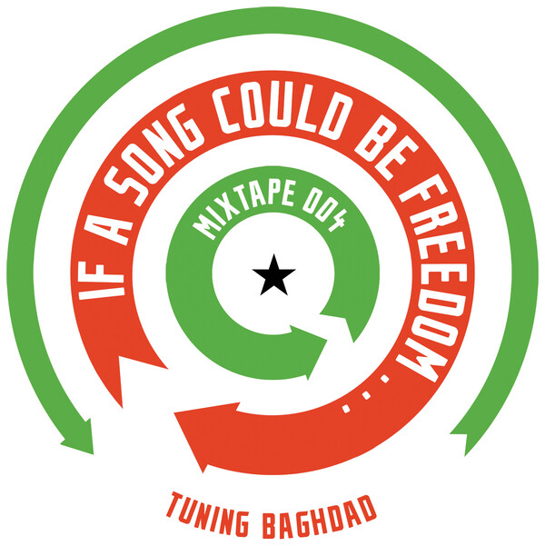 If a Song Could Be Freedom, Mixtape 004: Tuning Baghdad by Various ...