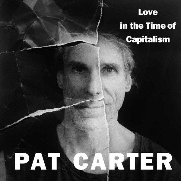 Love in the Time of Capitalism by Pat Carter (Album, Singer-Songwriter): Reviews, Ratings ...