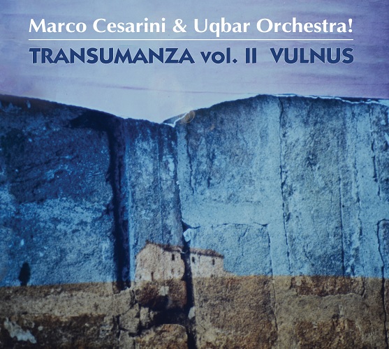 Transumanza vol. II Vulnus by Marco Cesarini & Uqbar Orchestra! (Album ...