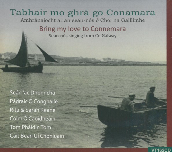 Tabhair mo ghrá go Conamara: Amhránaíocht ar an sean-nós ó Cho. na ...