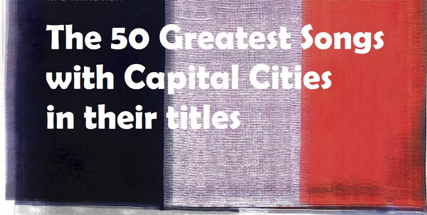 The 50 Greatest Songs with Capital Cities in their titles - Rate Your Music