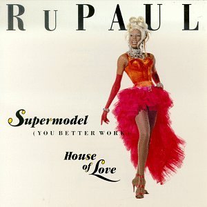 Supermodel (You Better Work) / House of Love by RuPaul (Single, Dance ...