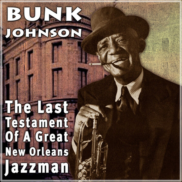 The Last Testament of a Great New Orleans Jazzman by Bunk Johnson ...