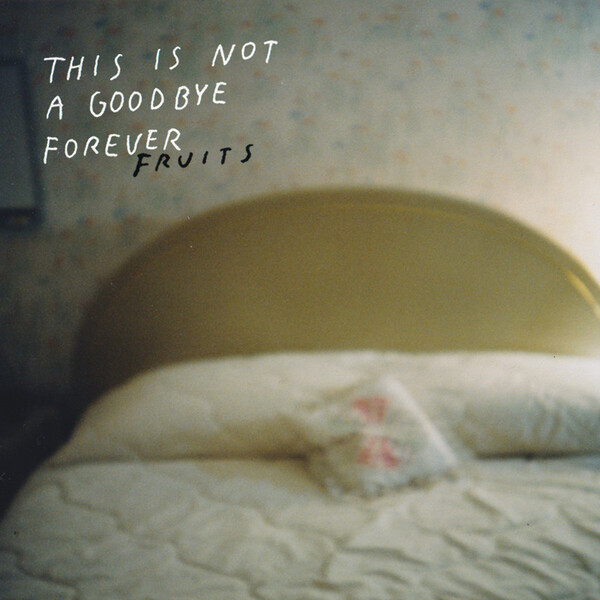 This Is Not a Goodbye Forever by Fruits (EP): Reviews, Ratings, Credits ...