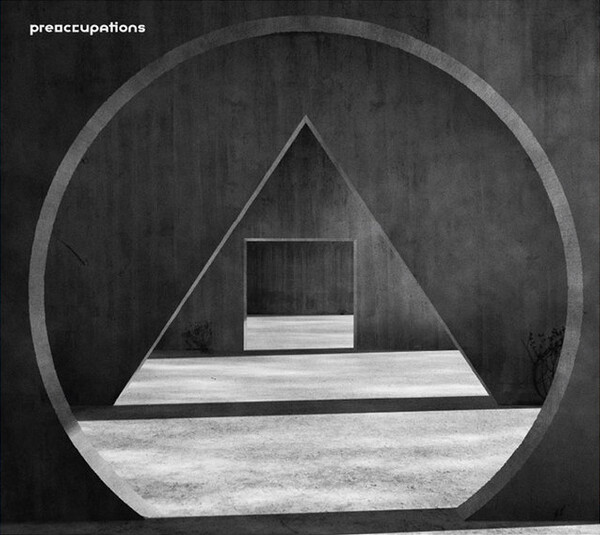 Reviews of New Material by Preoccupations (Album, Post-Punk) [Page 3 ...