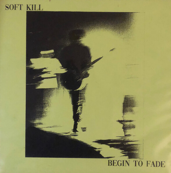 Begin to Fade by Soft Kill (Single): Reviews, Ratings, Credits, Song ...