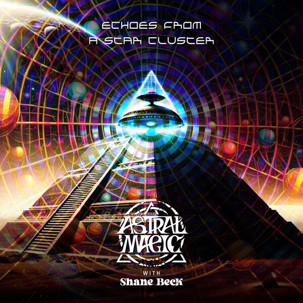 Echoes From a Star Cluster by Astral Magic With Shane Beck (Album ...