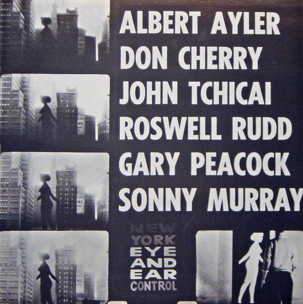 New York Eye and Ear Control by Albert Ayler, Don Cherry, John Tchicai ...